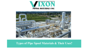 Types of Pipe Spool Material and Their Uses